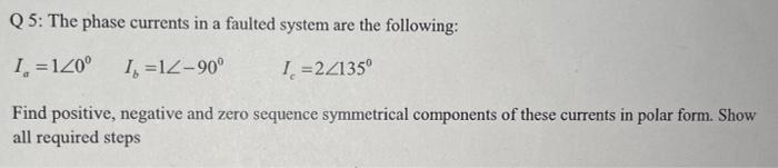 Solved Q 5: The phase currents in a faulted system are the | Chegg.com