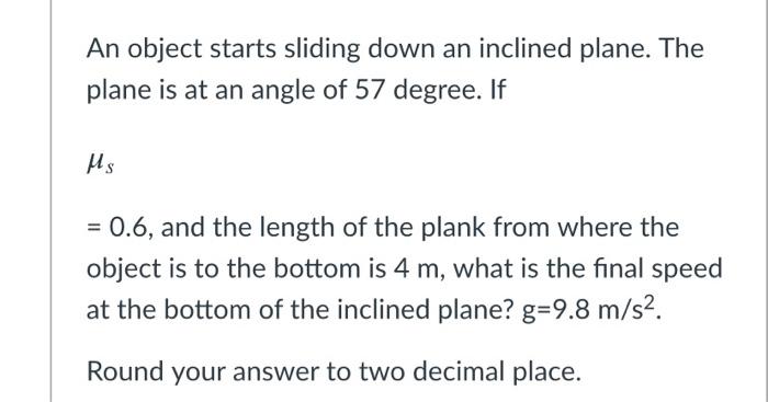 Solved An object starts sliding down an inclined plane. The | Chegg.com