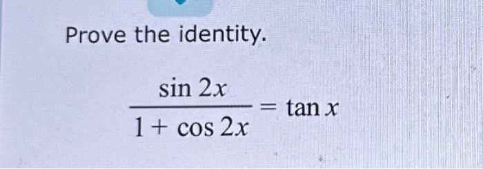 Solved Prove the identity. sin 2x 1 + cos2x = tan x | Chegg.com