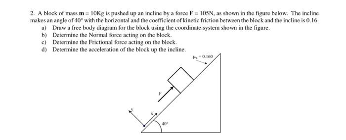 Solved 2. A block of mass m=10Kg is pushed up an incline by | Chegg.com