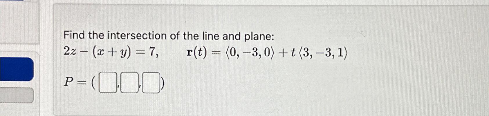 Solved Find the intersection of the line and | Chegg.com
