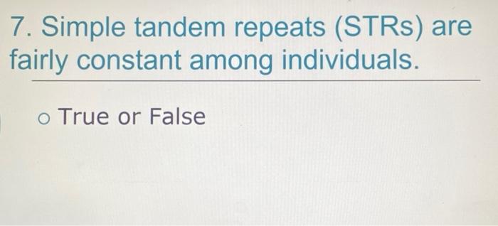 Solved 7. Simple tandem repeats (STRs) are fairly constant | Chegg.com