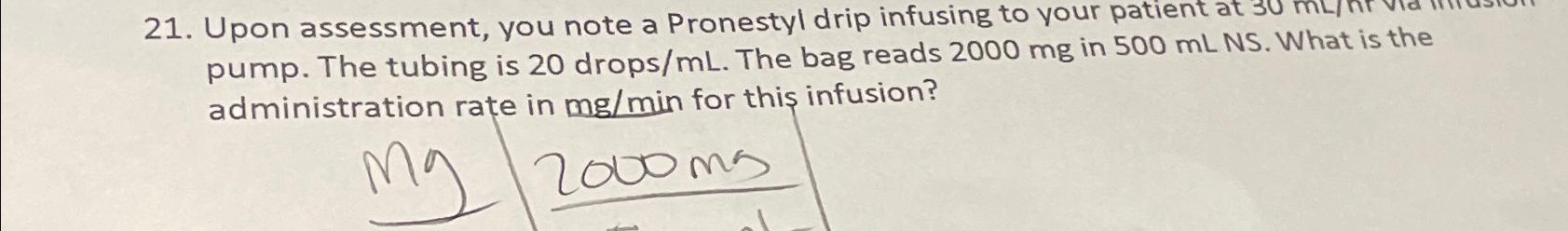 Solved Upon assessment, you note a Pronestyl drip infusing | Chegg.com