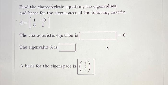Solved Find the characteristic equation, the eigenvalues, | Chegg.com