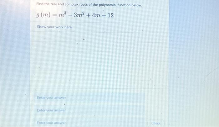 Solved Find the real and complex roots of the polynomial | Chegg.com