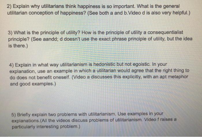 2) Explain why utilitarians think happiness is so | Chegg.com
