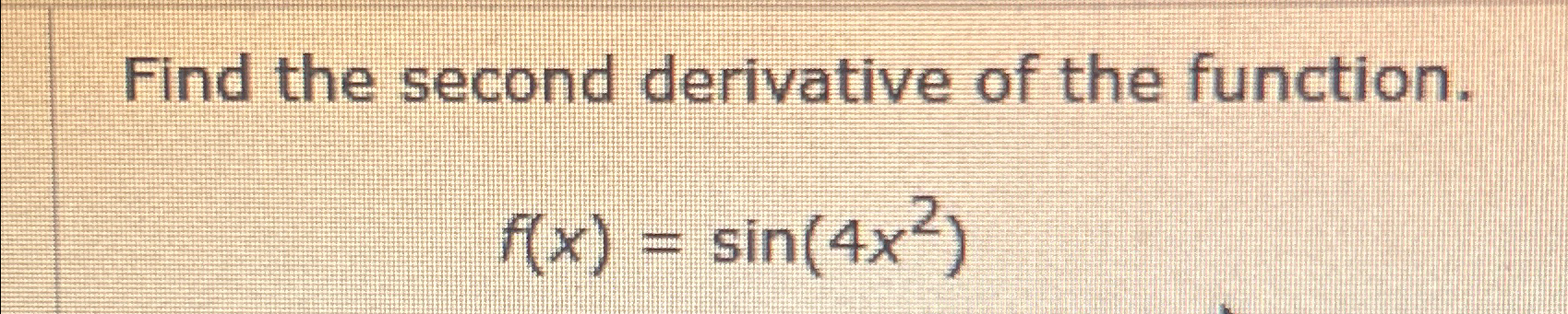 Solved Find the second derivative of the | Chegg.com