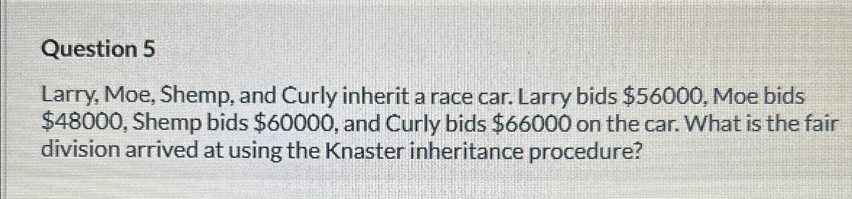 Solved Question 5Larry, Moe, Shemp, and Curly inherit a race | Chegg.com