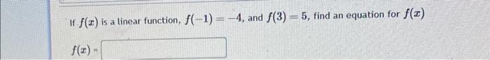 Solved If f(x) is a linear function, f(−1)=−4, and f(3)=5, | Chegg.com
