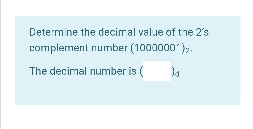 Solved Determine the decimal value of the 2's complement | Chegg.com