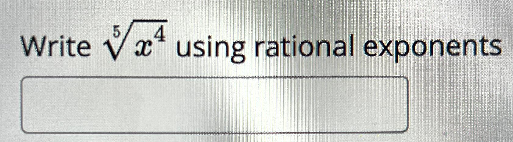 Solved Write x45 ﻿using rational exponents | Chegg.com