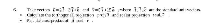 Solved 6. Take vectors u=2i−3j+k and v=5i+15k, where i,j,k | Chegg.com