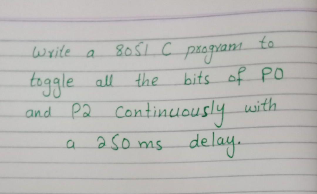 Solved write a to 8051 C the program toggle all bits of po | Chegg.com