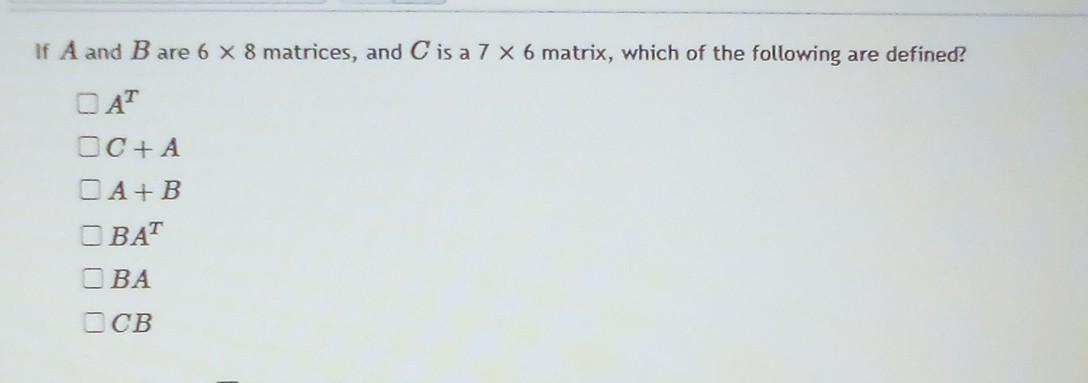 Solved If A and B are 6×8 matrices, and C is a 7×6 matrix, | Chegg.com