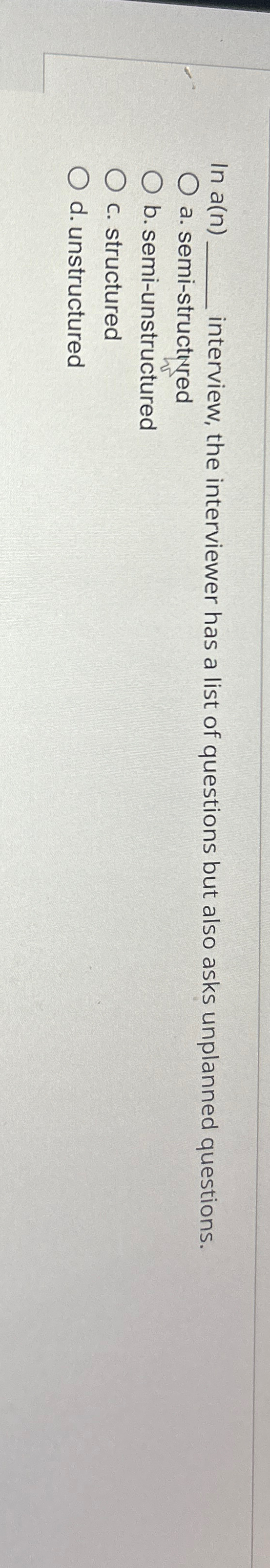 Solved In a(n) ﻿interview, the interviewer has a list of | Chegg.com