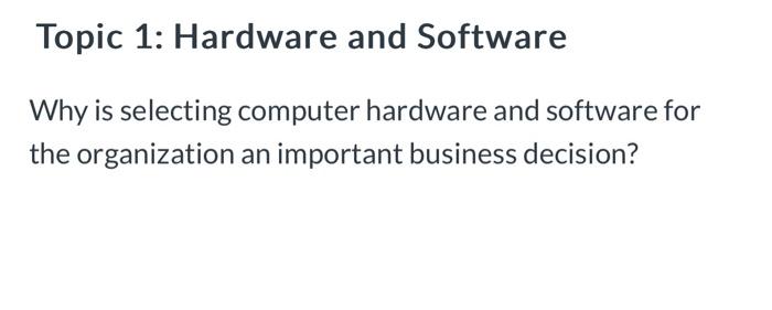 Solved Topic 1: Hardware and Software Why is selecting | Chegg.com