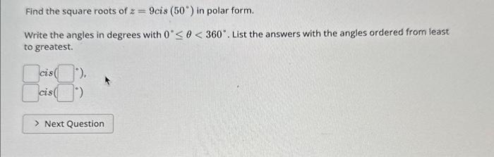 Solved Find the square roots of z=9cis(50∘) in polar form. | Chegg.com