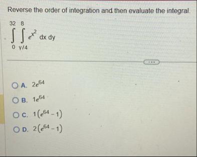 Solved Reverse the order of integration and then evaluate | Chegg.com
