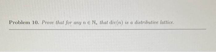 Solved Problem 10. Prove that for any n∈N4 that div(n) is a | Chegg.com