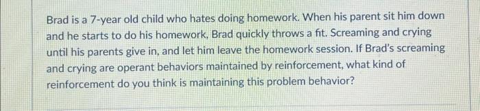 Solved Brad is a 7-year old child who hates doing homework. | Chegg.com