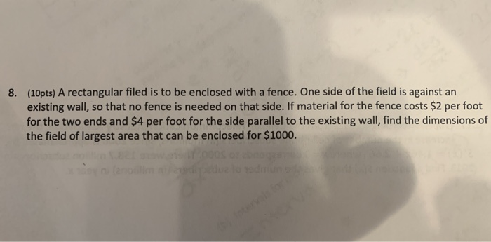 Solved 8. (10pts) A rectangular filed is to be enclosed with | Chegg.com
