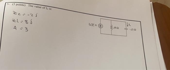 Solved 5- (5 points) The value of Io is: Zc=-2j 21-85 A = 3 | Chegg.com