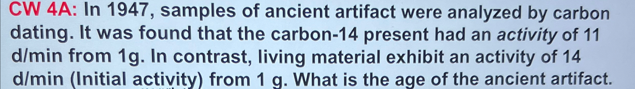 Solved CW 4A: In 1947, ﻿samples of ancient artifact were | Chegg.com