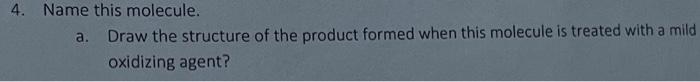 Solved 4. Name this molecule. a. Draw the structure of the | Chegg.com