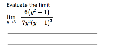 Solved Evaluate the limitlimy→36(y2-1)7y2(y-1)3 | Chegg.com