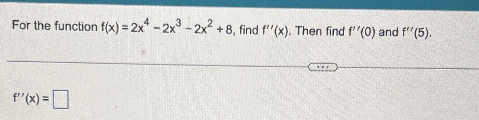 Solved For the function f(x)=2x4-2x3-2x2+8, ﻿find f''(x). | Chegg.com