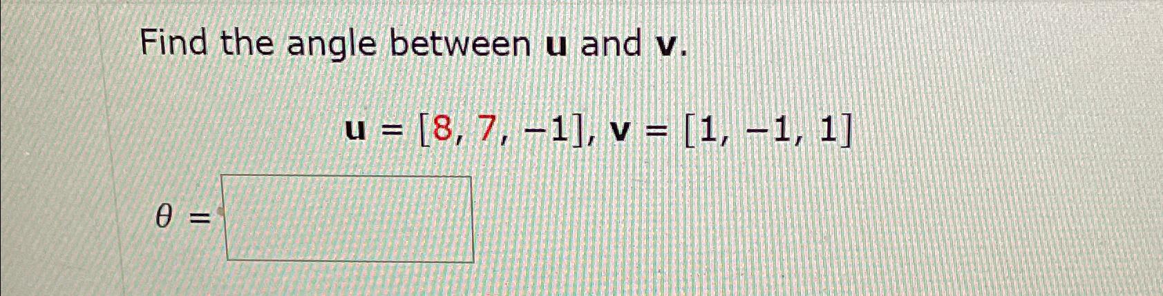 Solved Find the angle between u ﻿and | Chegg.com