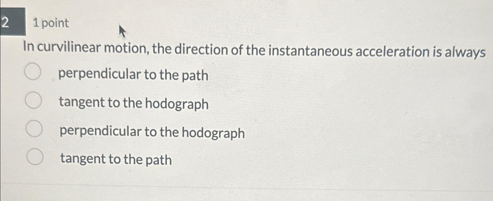 Solved 21 ﻿pointIn curvilinear motion, the direction of the | Chegg.com