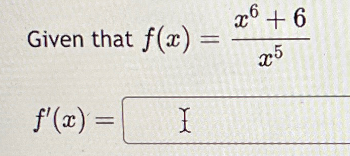 Solved Given that f(x)=x6+6x5f'(x)= | Chegg.com