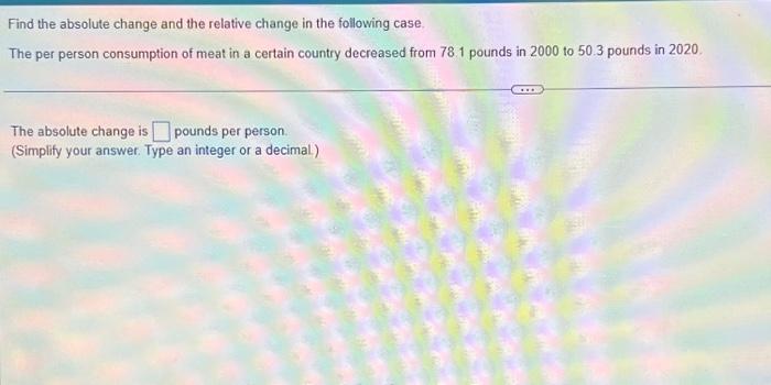 Solved Find the absolute change and the relative change in | Chegg.com