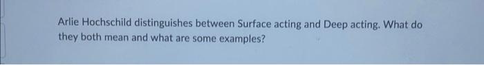 Arlie Hochschild distinguishes between Surface acting | Chegg.com