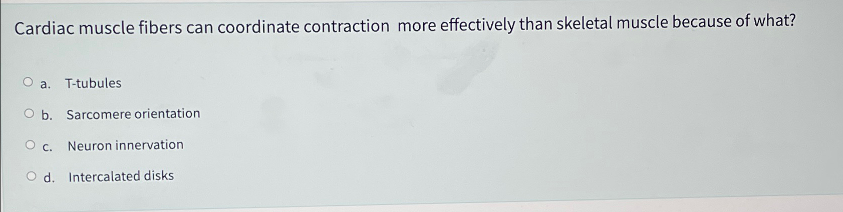 Solved Cardiac muscle fibers can coordinate contraction more | Chegg.com