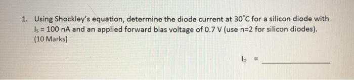 Solved 1. Using Shockley's equation, determine the diode | Chegg.com