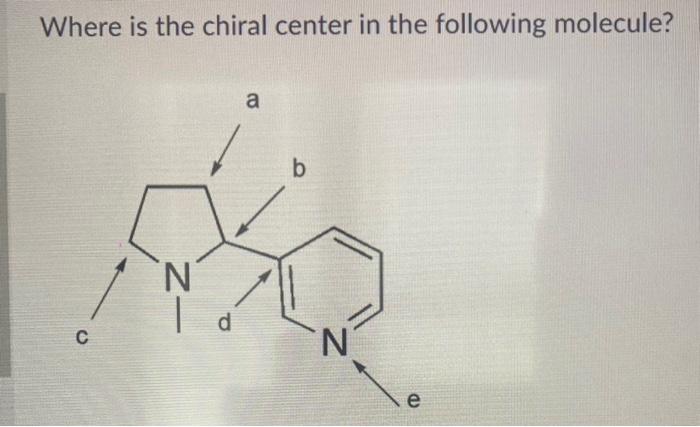 Solved Where is the chiral center in the following molecule? | Chegg.com