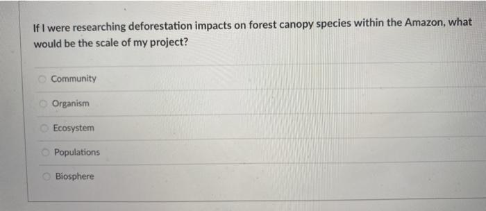 Solved If I were researching deforestation impacts on forest | Chegg.com
