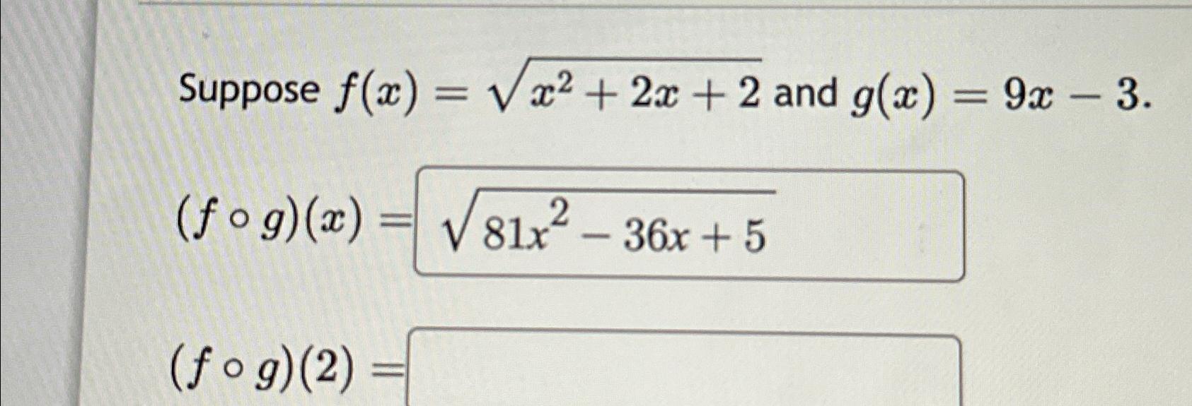Solved Suppose f(x)=x2+2x+22 ﻿and g(x)=9x-3.(f@g)(2)= | Chegg.com