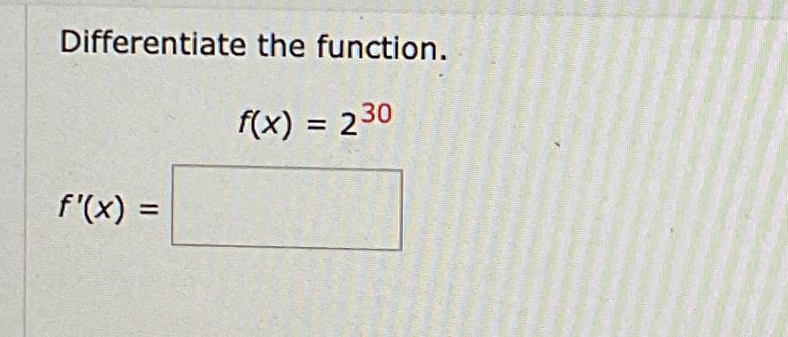 Solved Differentiate the function.f(x)=230f'(x)= | Chegg.com
