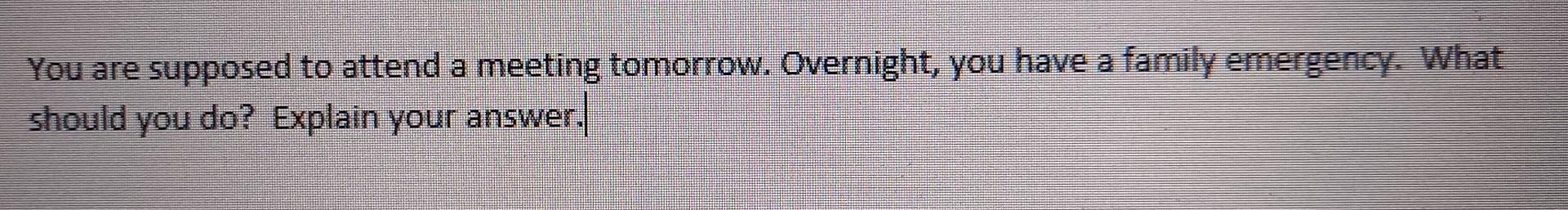 Solved You are supposed to attend a meeting tomorrow. | Chegg.com