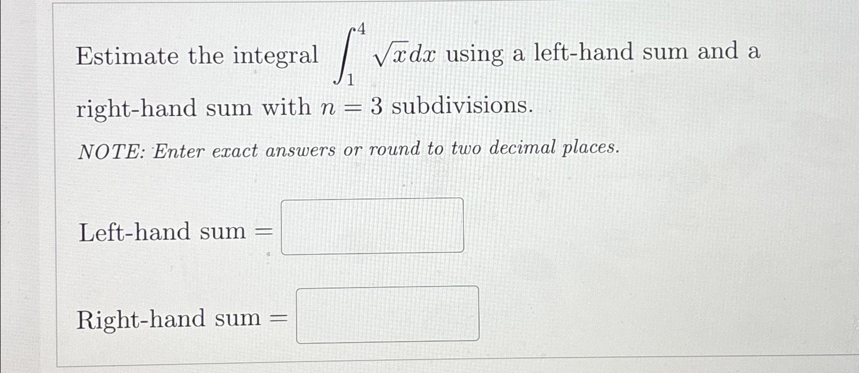 Solved Estimate the integral ∫14x2dx ﻿using a left-hand sum | Chegg.com