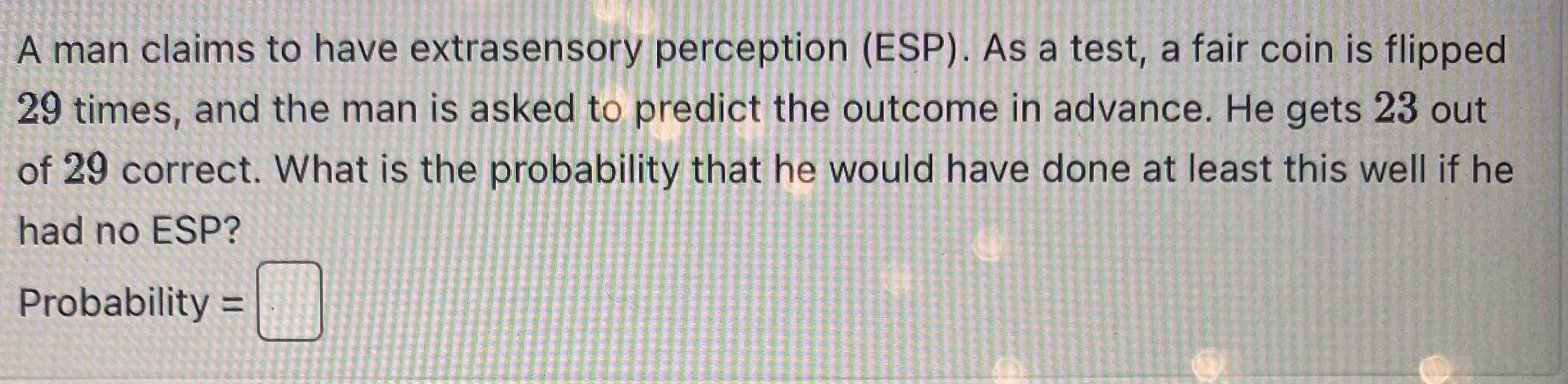 Solved A man claims to have extrasensory perception (ESP). | Chegg.com