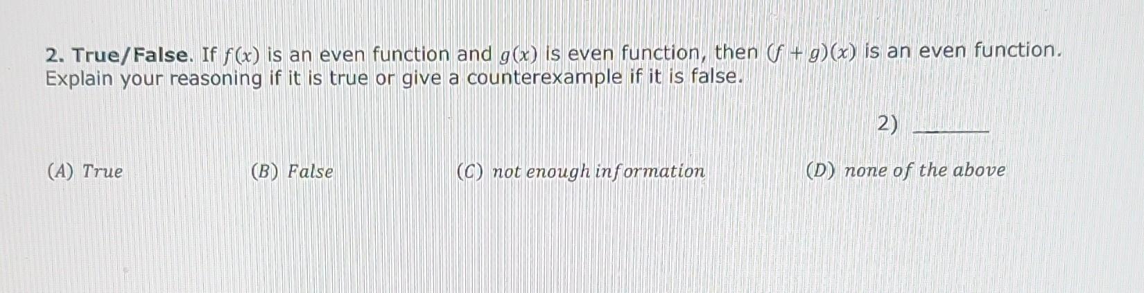 Solved 2. True/False. If f(x) is an even function and g(x) | Chegg.com