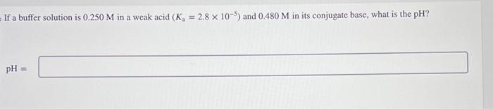Solved If a buffer solution is 0.250M in a weak acid | Chegg.com