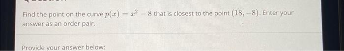 Solved Find the point on the curve p(x)=x2−8 that is closest | Chegg.com