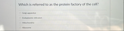 Solved Which is referred to as the protein factory of the | Chegg.com