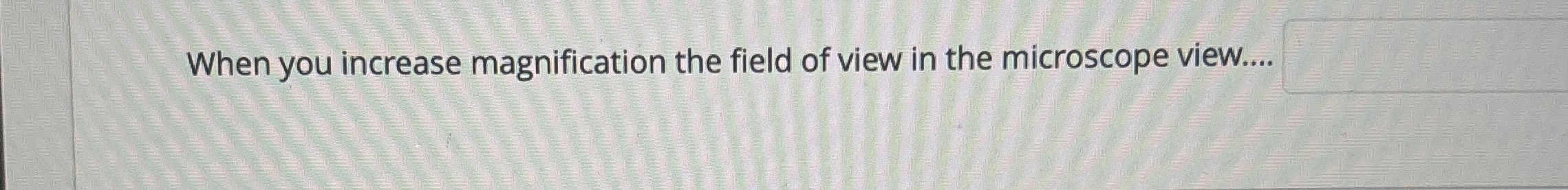Solved When you increase magnification the field of view in | Chegg.com