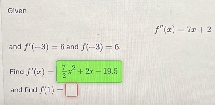 Solved Given f′′(x)=7x+2 and f′(−3)=6 and f(−3)=6. Find | Chegg.com